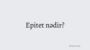 Epitet Nədir? Ədəbiyyatda Epitet Nədir? ️